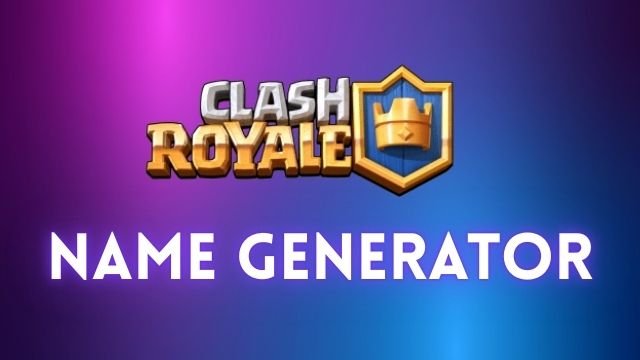 Clash Royale Name Generator [Free, Quick & Online]